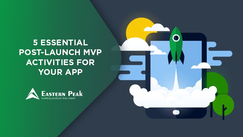 5 Essential Post-Launch MVP Activities for Your App : Eastern Peak ...